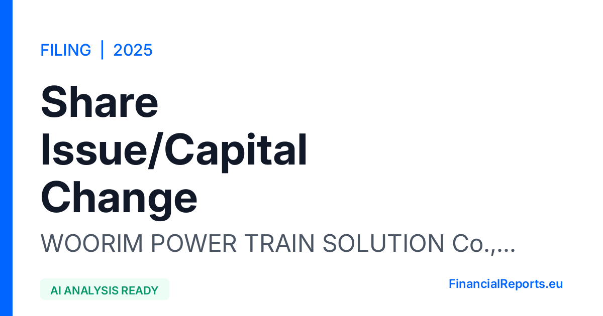 WOORIM POWER TRAIN SOLUTION Co., Ltd. - Share Issue/Capital Change 2025 ...
