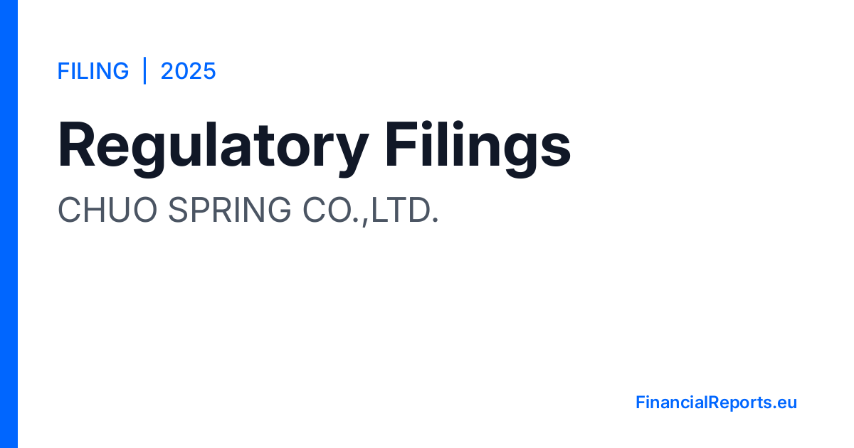 CHUO SPRING CO.,LTD. - Regulatory Filings 2025 | FinancialReports.eu